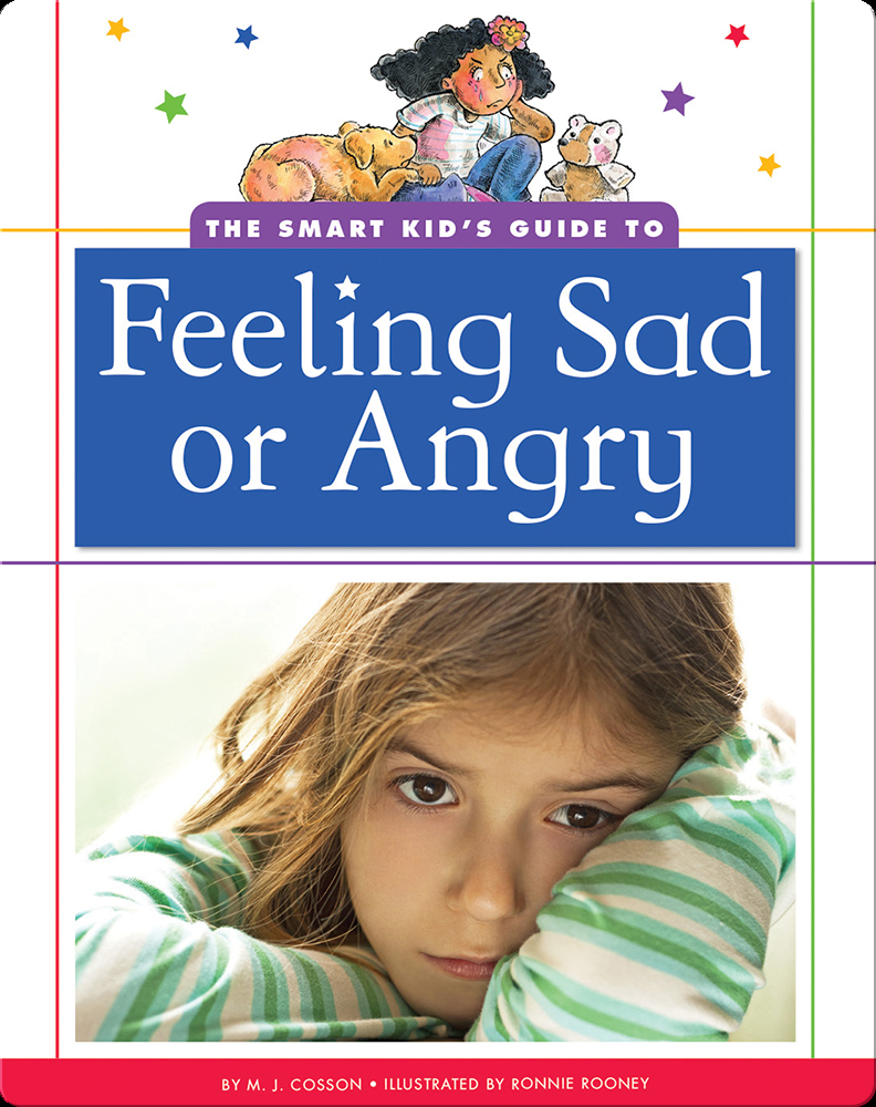 The Smart Kid's Guide to Feeling Sad or Angry Book by M. J. Cosson | Epic