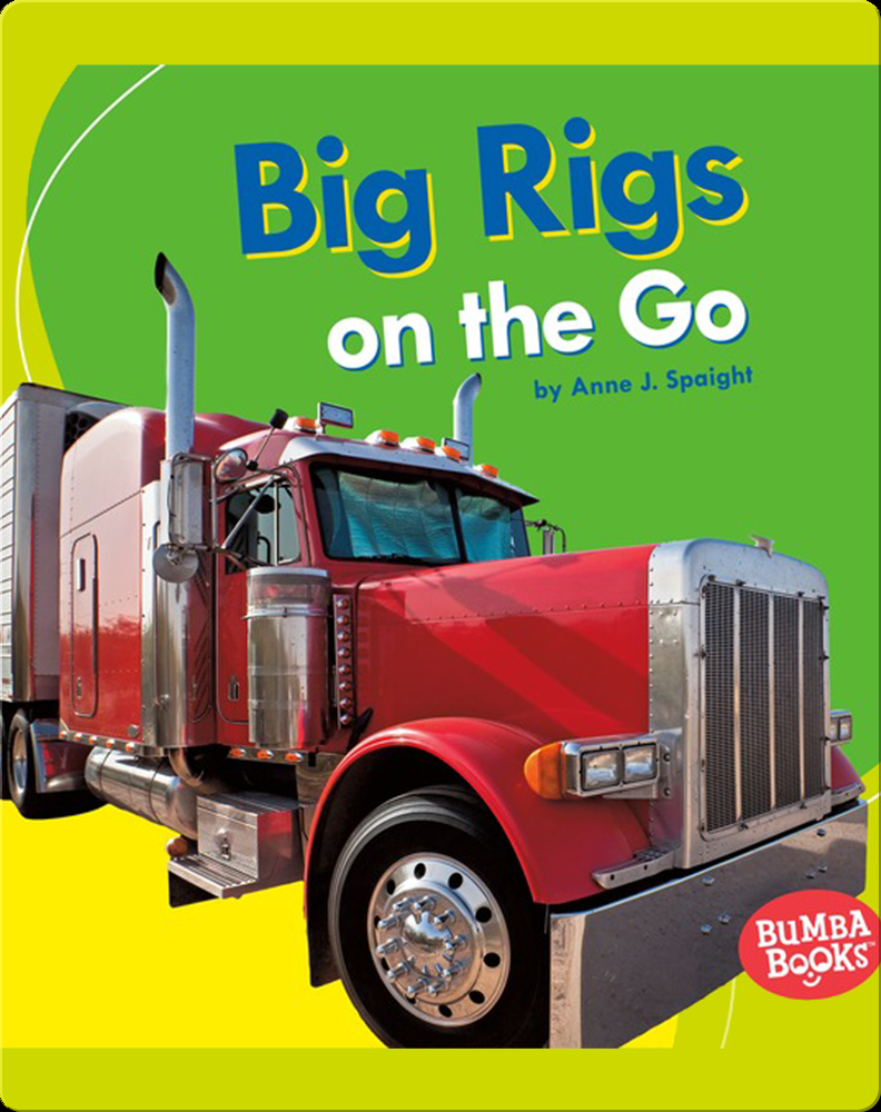 Big Rigs on the Go Book by Anne Spaight | Epic