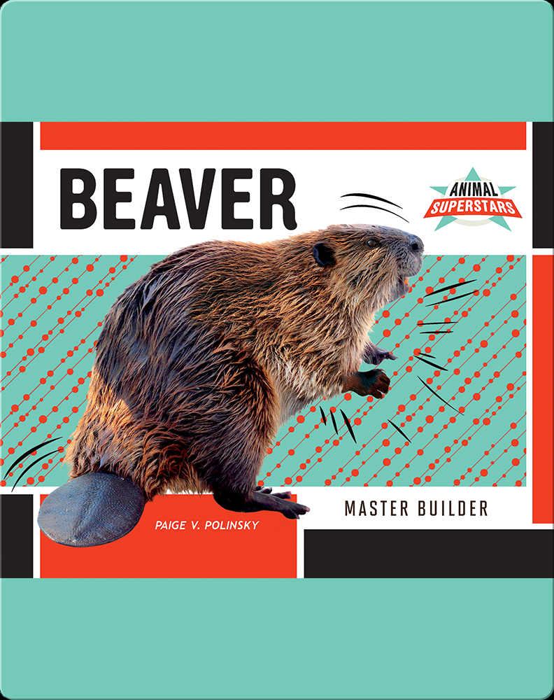 Beaver: Master Builder Book by Paige V. Polinsky | Epic