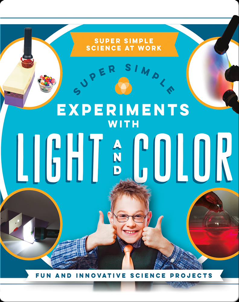 Super Simple Experiments with Light and Color: Fun and Innovative Science Projects Book by Paige ...