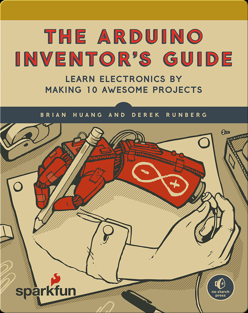 Arduino Inventor's Guide: Learn Electronics by Making 10 Awesome ...
