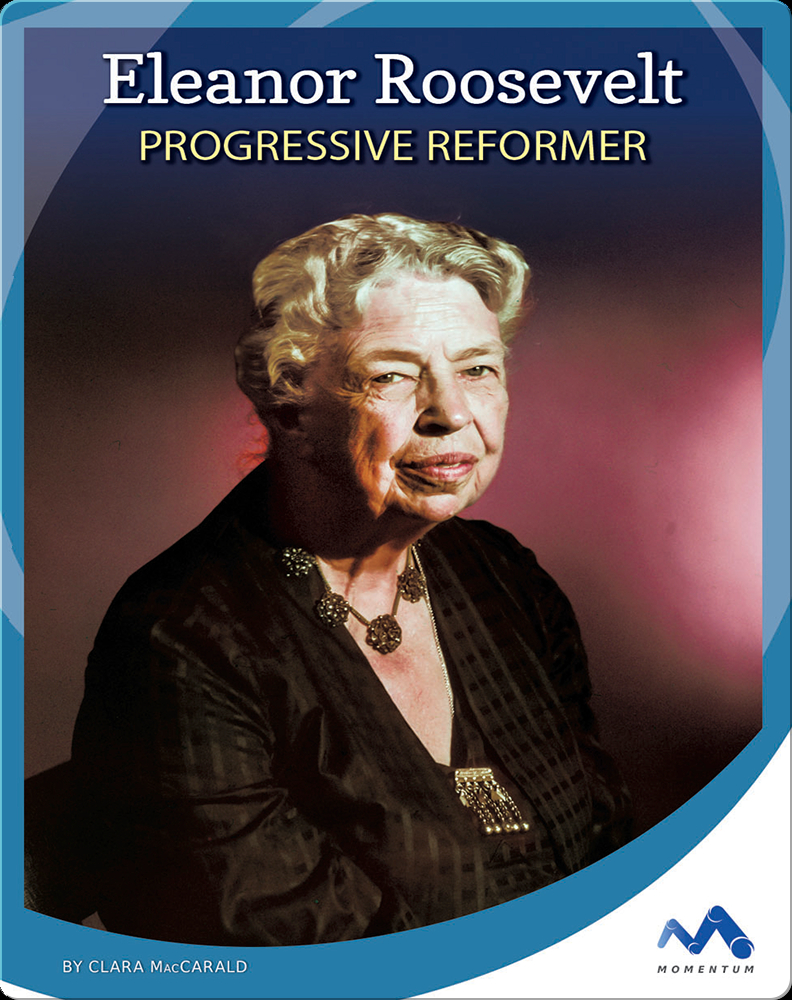 Eleanor Roosevelt: Progressive Reformer Book by Clara MacCarald | Epic