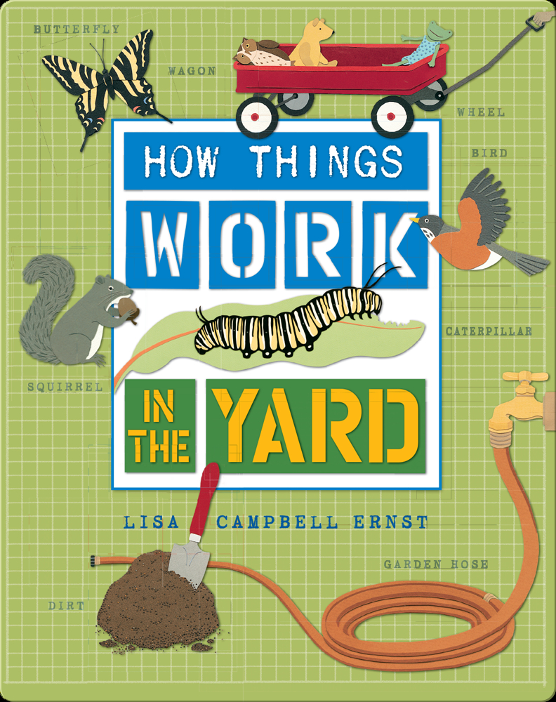 How Things Work in the Yard Book by Lisa Campbell Ernst | Epic