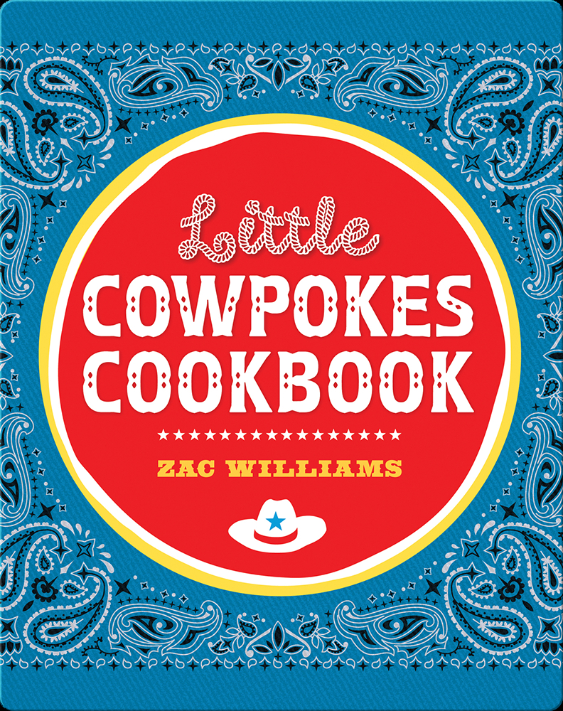 Little Cowpokes Cookbook Book by Zac Williams | Epic