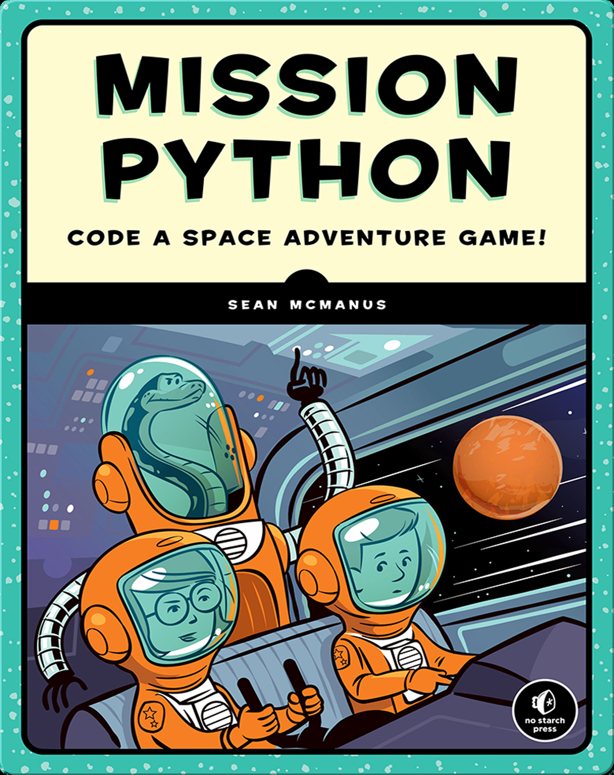 Mission Python Code A Space Adventure Game Book By Sean Mcmanus Epic 