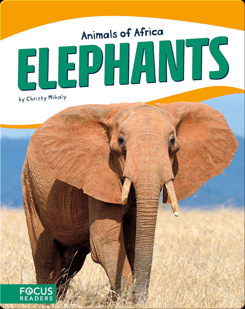 Animals of Africa: Elephants Book by Christy Mihaly | Epic