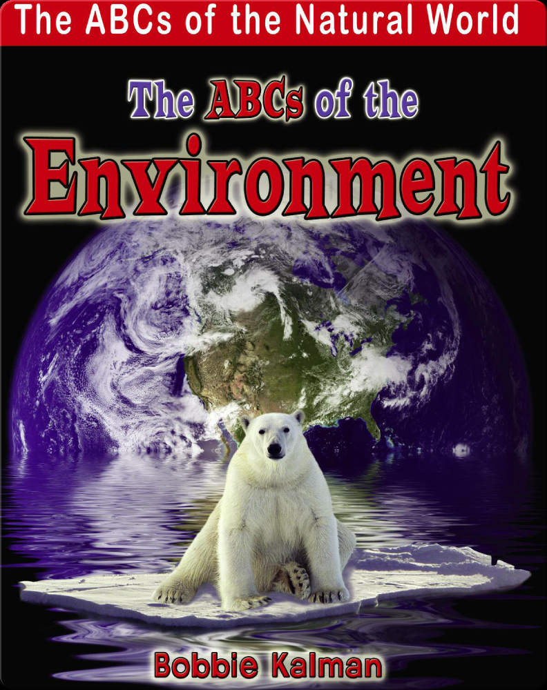 The ABCs of the Environment Book by Bobbie Kalman | Epic