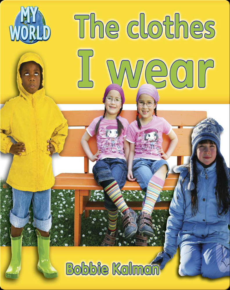 The Clothes I Wear Book by Bobbie Kalman | Epic