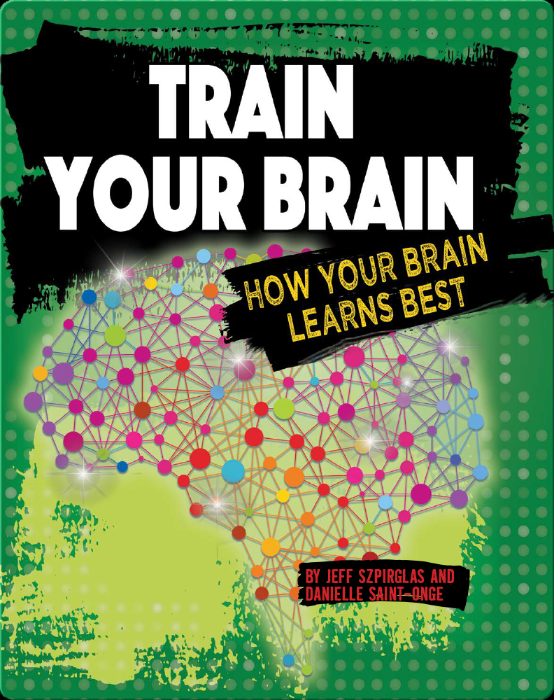 Train Your Brain: How Your Brain Learns Best Book by Jeff Szpirglas ...