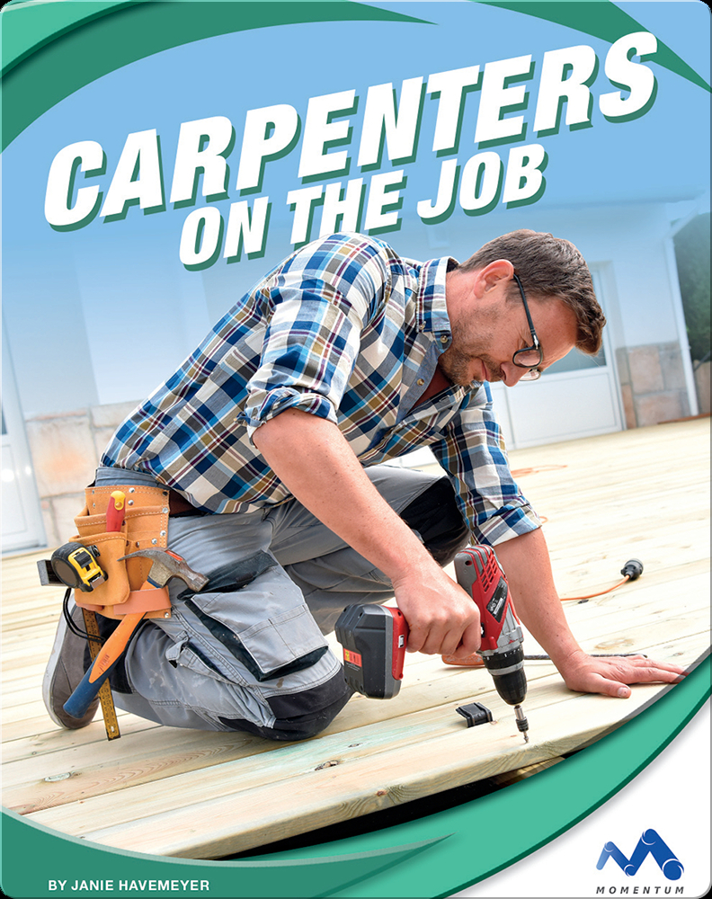 Exploring Trade Jobs: Carpenters on the Job Book by Janie Havemeyer | Epic