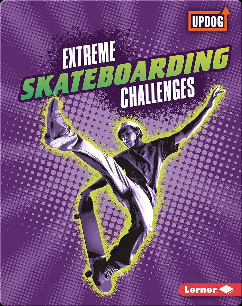 Extreme Skateboarding Challenges Book by Karen Latchana Kenney | Epic