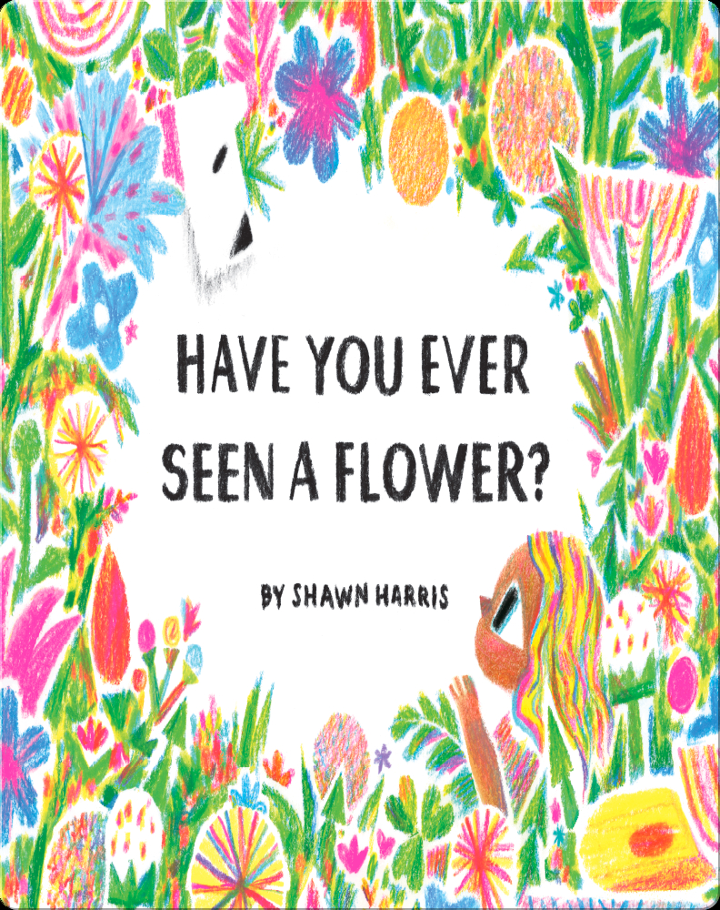 Have You Ever Seen a Flower? Book by Shawn Harris | Epic