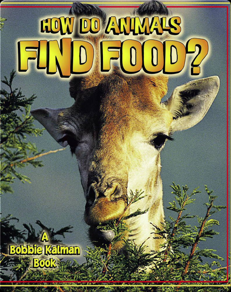 How do Animals Find Food? Book by Bobbie Kalman, Heather Levigne | Epic