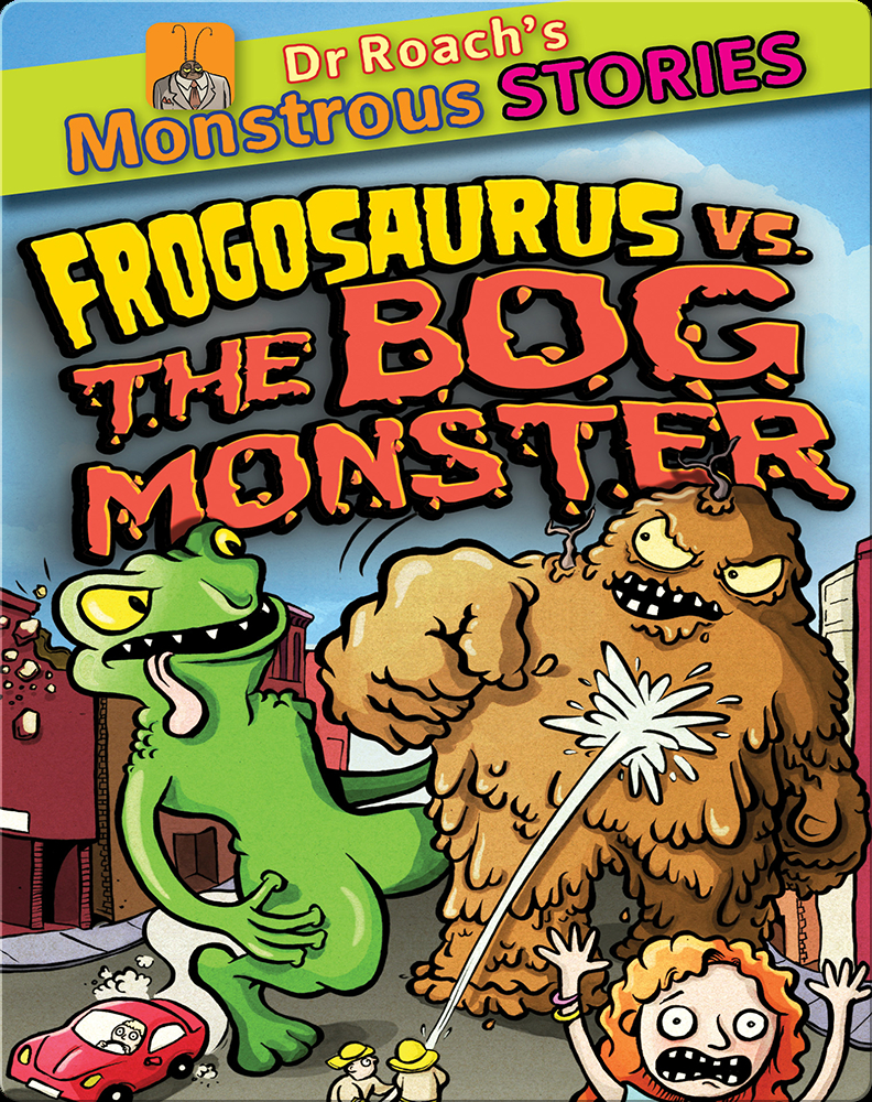 Dr. Roach's Monstrous Stories: Frogosaurus versus The Bog Monster Book ...