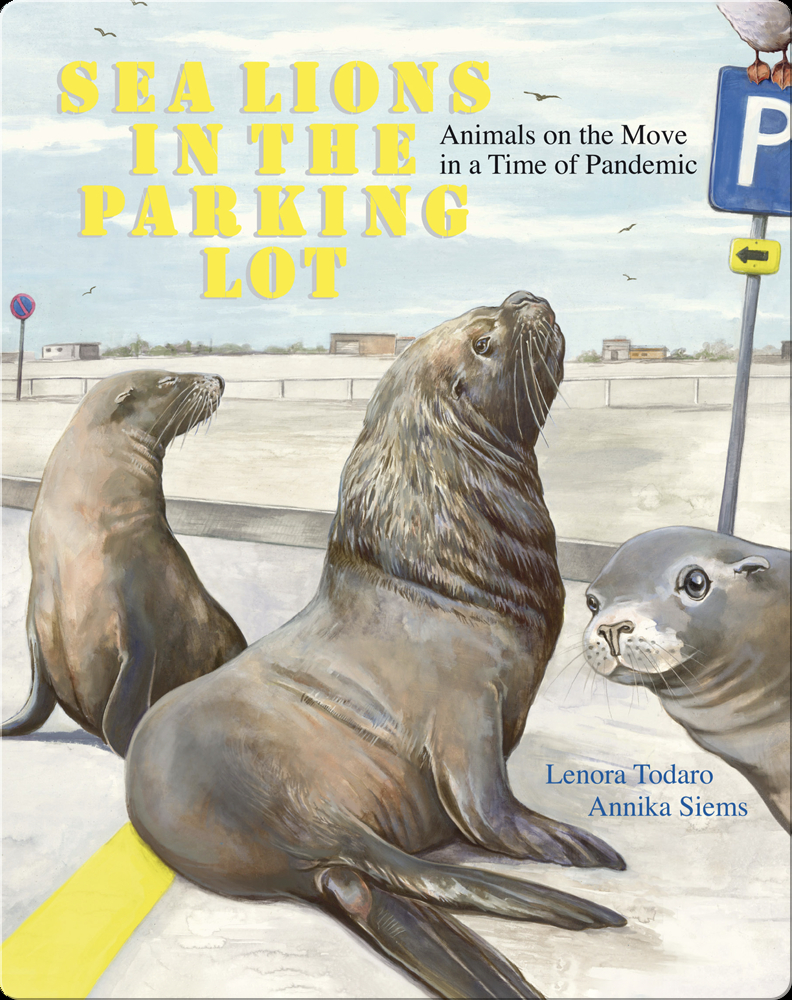 Sea Lions in the Parking Lot: Animals on the Move in a Time of Pandemic ...