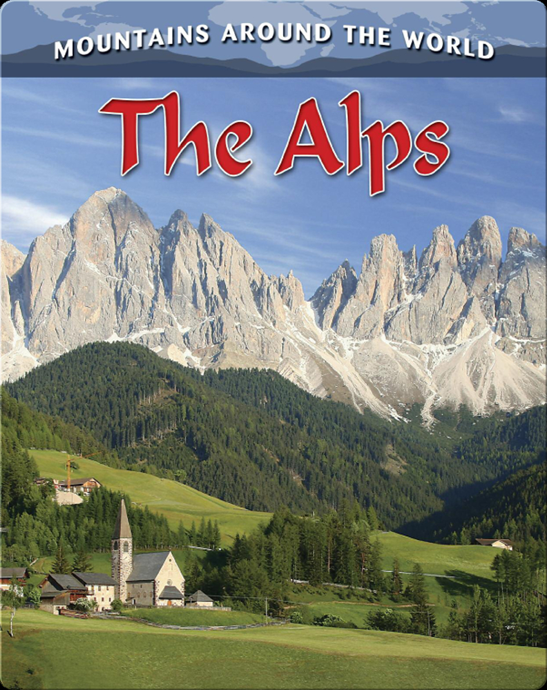 The Alps (Mountains Around the World) Book by Lynn Peppas | Epic