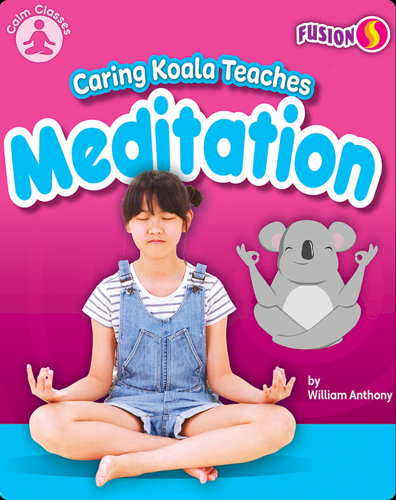 Calm Classes: Caring Koala Teaches Meditation Book by William Anthony ...