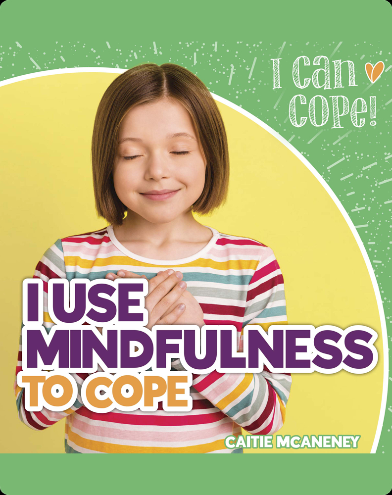 I Can Cope!: I Use Mindfulness to Cope Book by Caitie McAneney | Epic