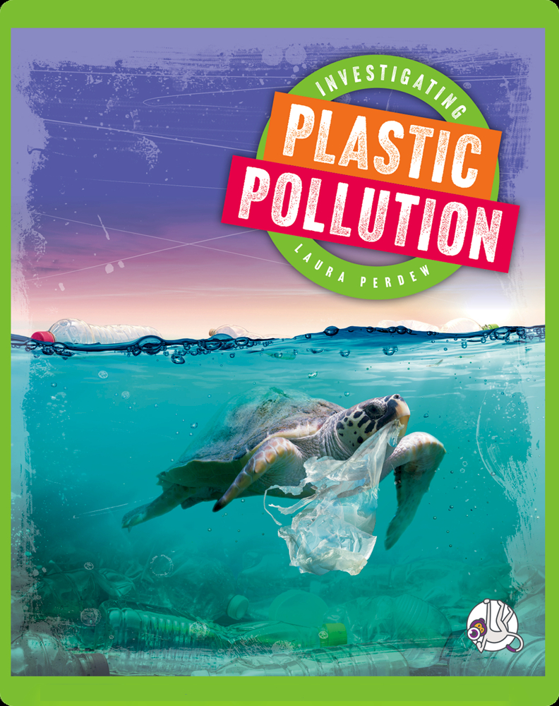 Investigating Plastic Pollution Book by Laura Perdew | Epic