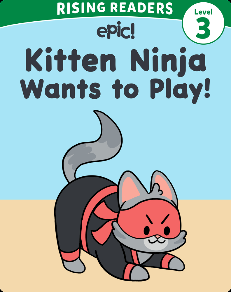 Kitten Ninja Level 3: Kitten Ninja Wants to Play Book by Tania Rohan | Epic