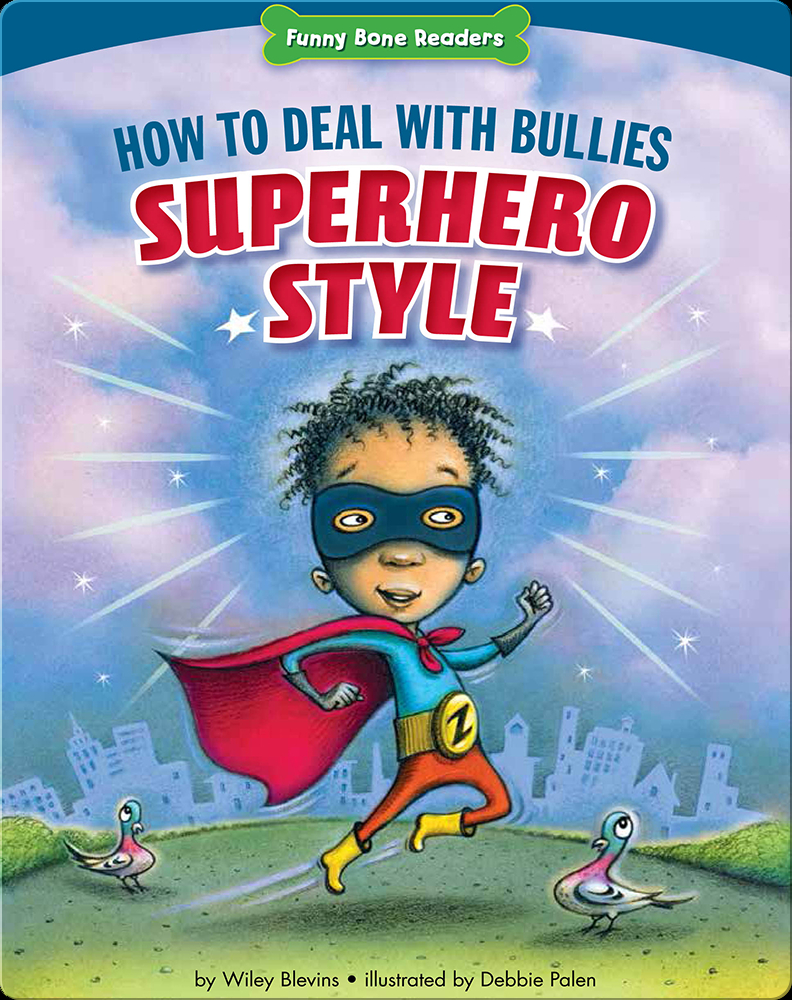 How to Deal with Bullies Superhero-Style Book by Wiley Blevins | Epic
