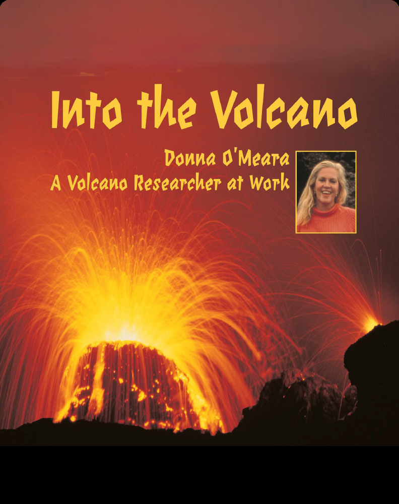 Into the Volcano: A Volcano Researcher at Work Book by Donna O’Meara | Epic