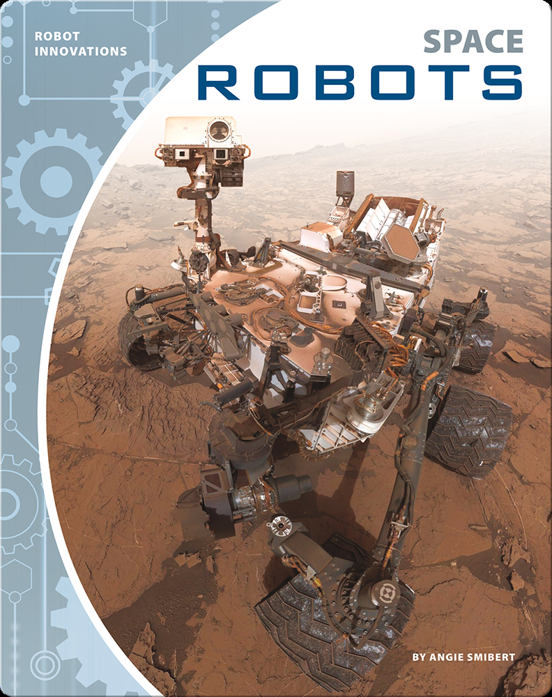 Robot Innovations: Space Robots Book by Angie Smibert | Epic