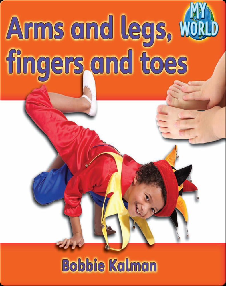 Arms and Legs, Fingers and Toes Book by Bobbie Kalman | Epic