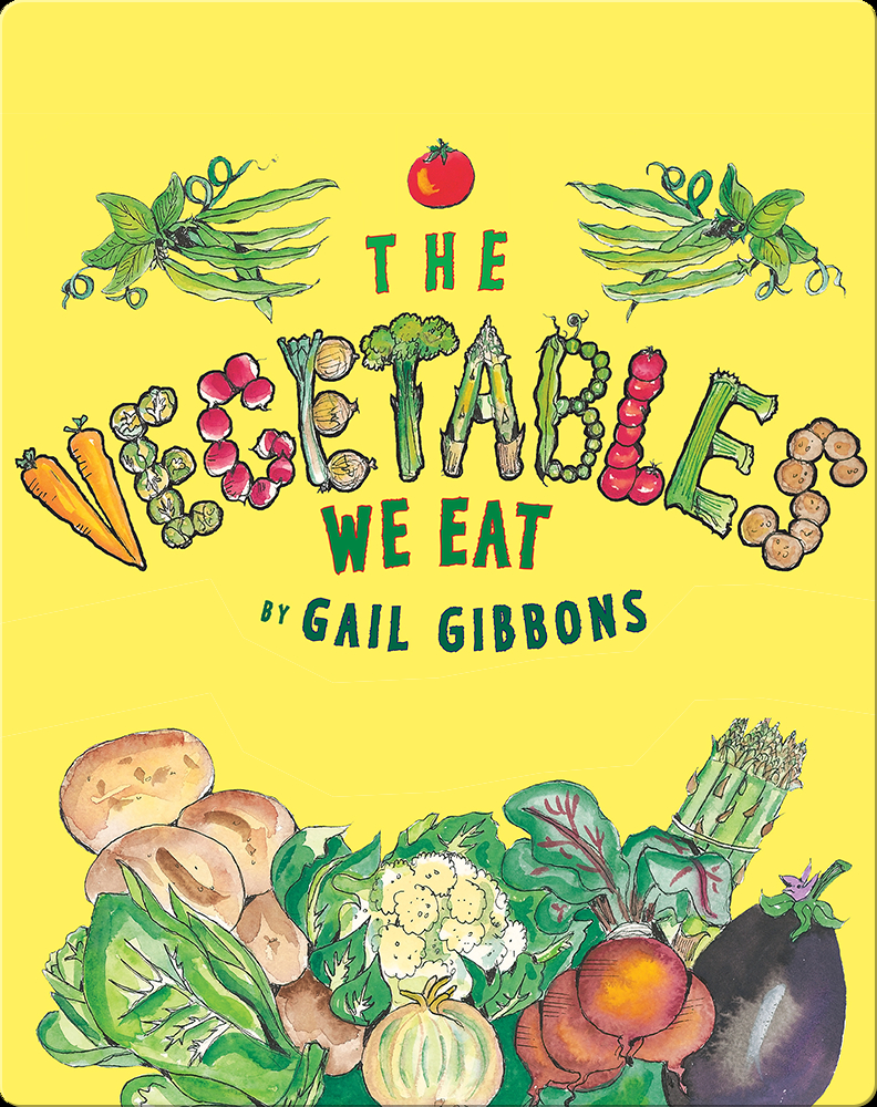 The Vegetables We Eat Book by Gail Gibbons | Epic