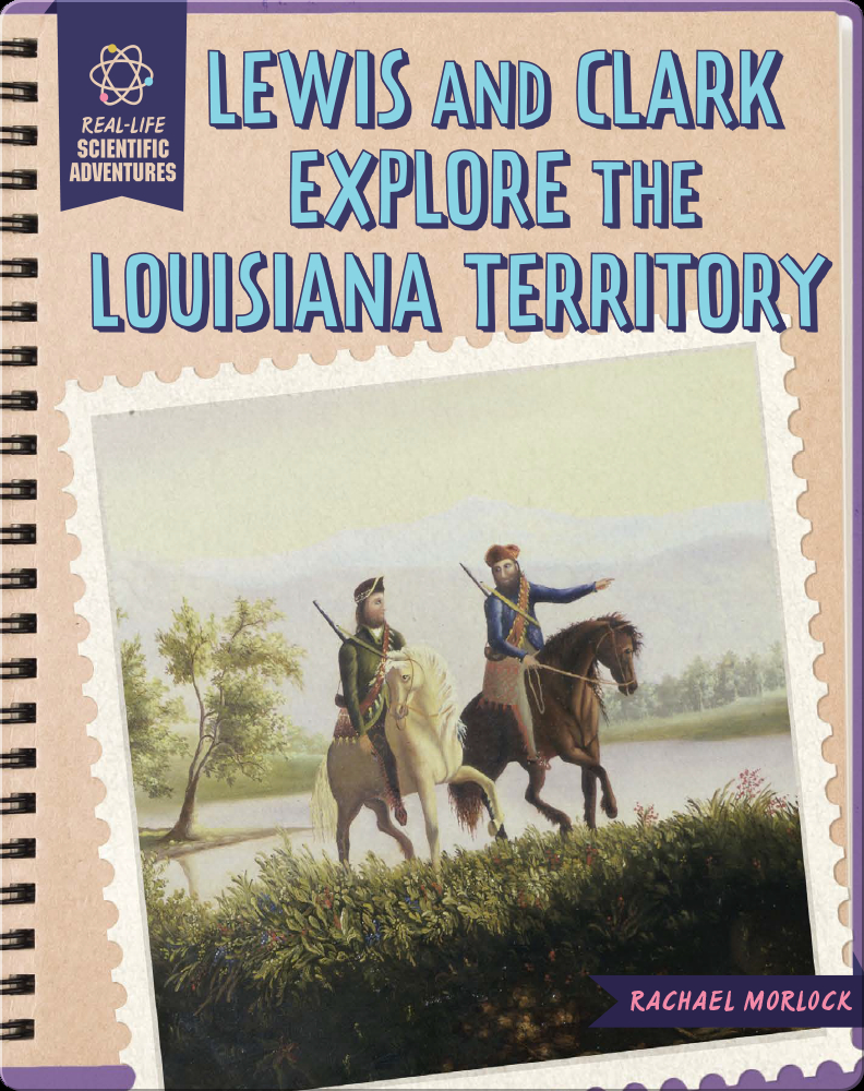 Lewis and Clark Explore the Louisiana Territory Book by Rachael Morlock ...