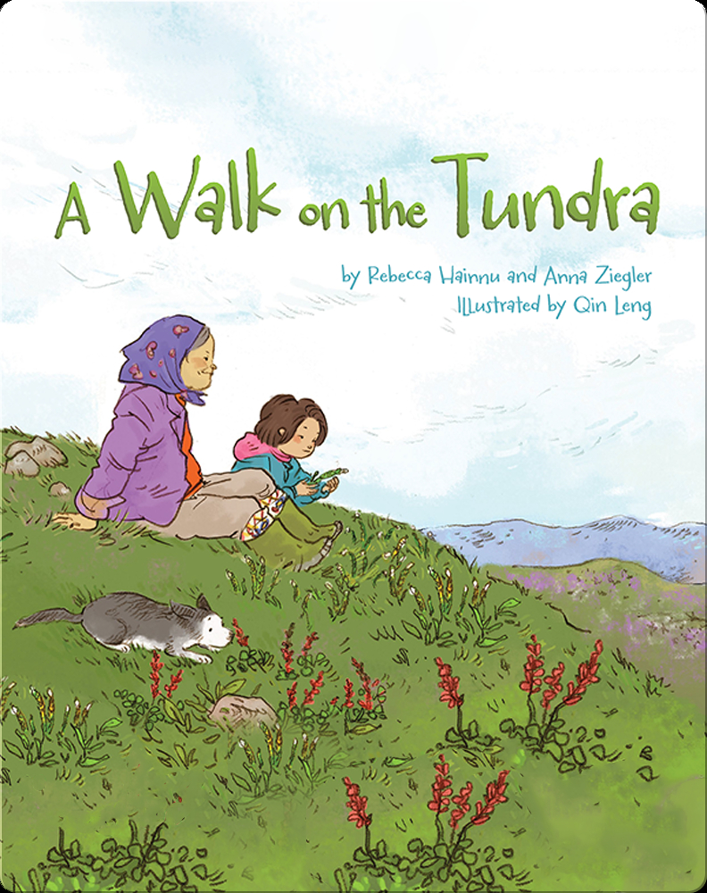 A Walk on the Tundra Book by Rebecca Hainnu, Anna Ziegler | Epic