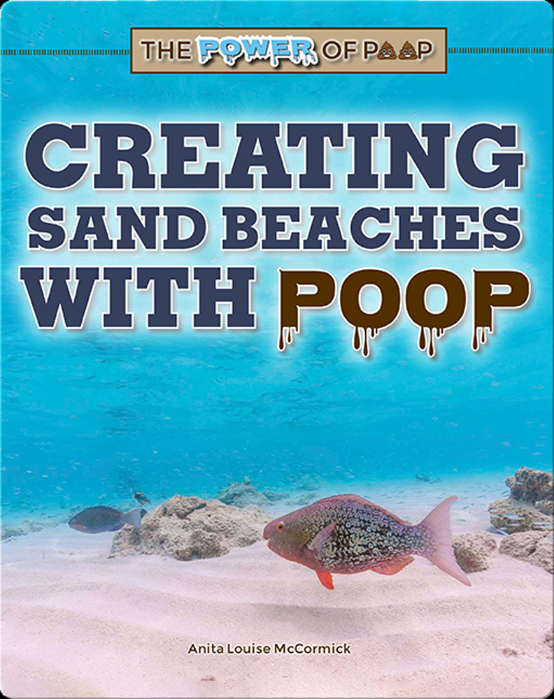 The Power of Poop: Creating Sand Beaches with Poop Book by Anita Louise ...