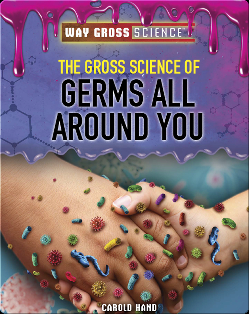 The Gross Science of Germs All Around You Book by Carol Hand | Epic
