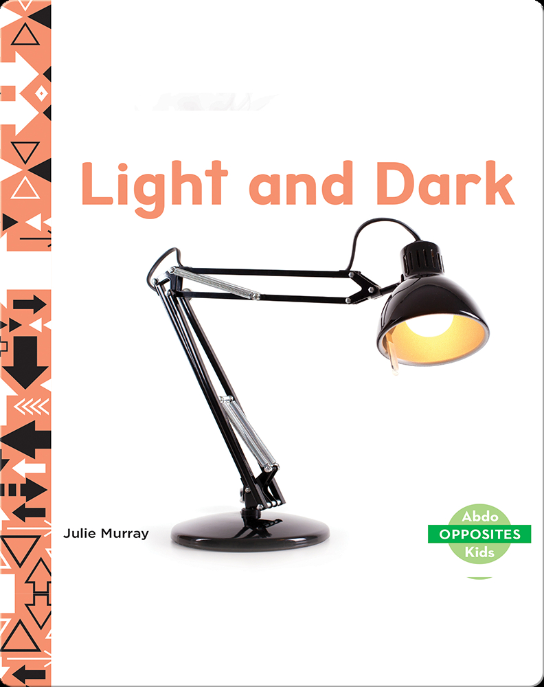Opposites: Light and Dark Book by Julie Murray | Epic