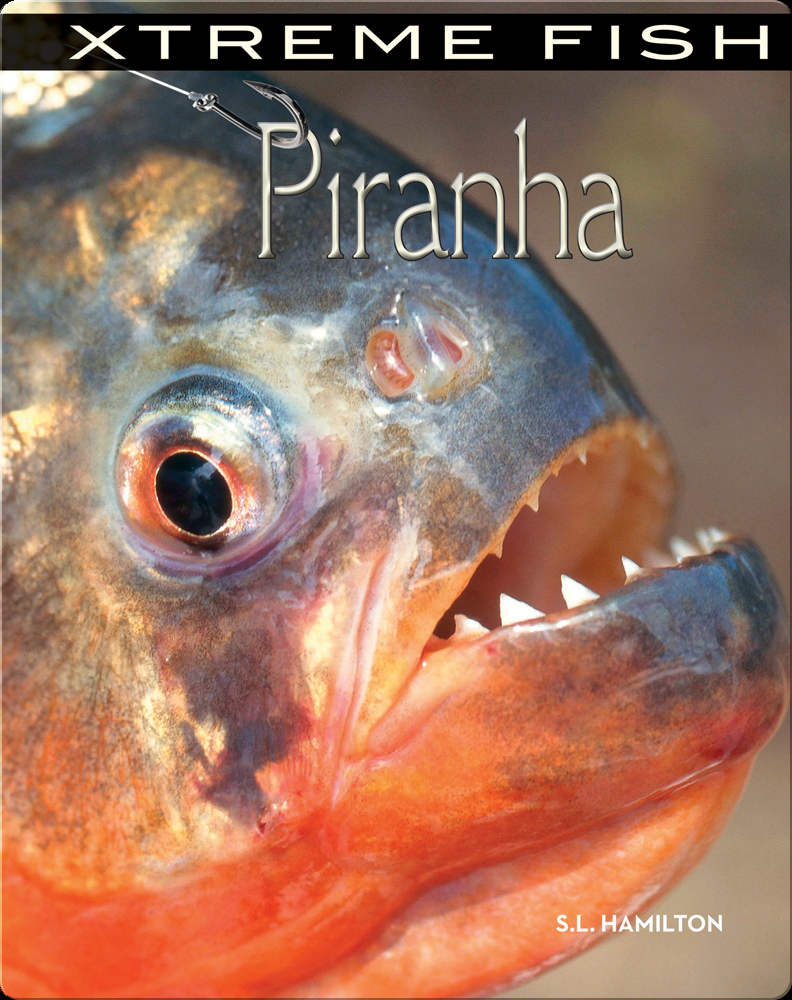 Xtreme Fish: Piranha Book by S.L. Hamilton | Epic