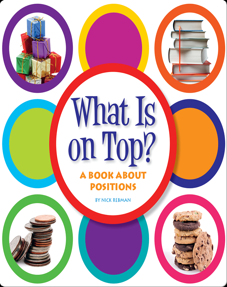 What Is on Top?: A Book about Positions Book by Nick Rebman | Epic