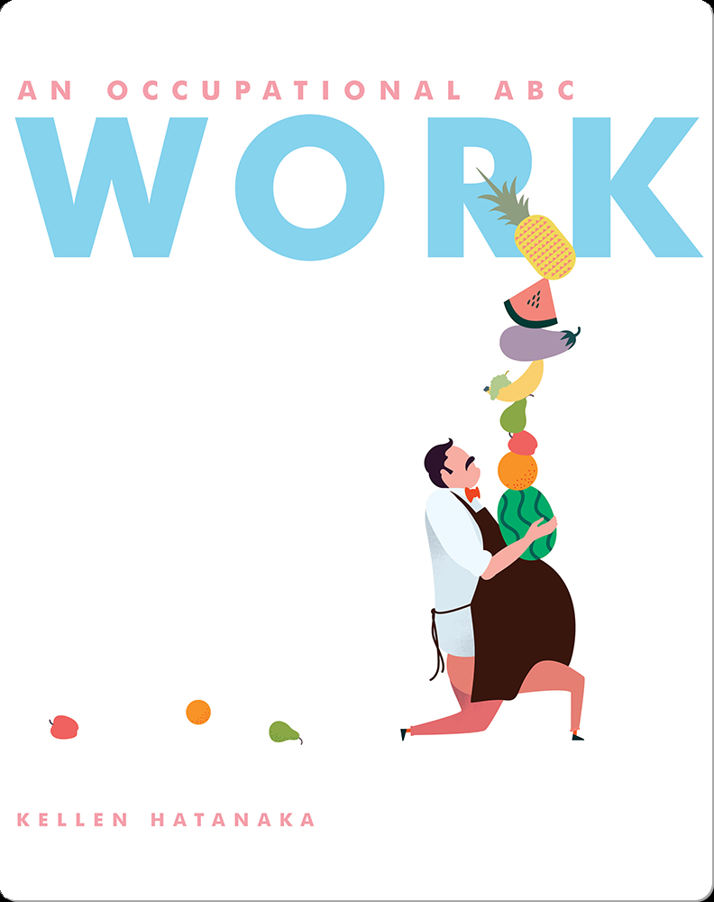 Work: An Occupational ABC Book by Kellen Hatanaka | Epic