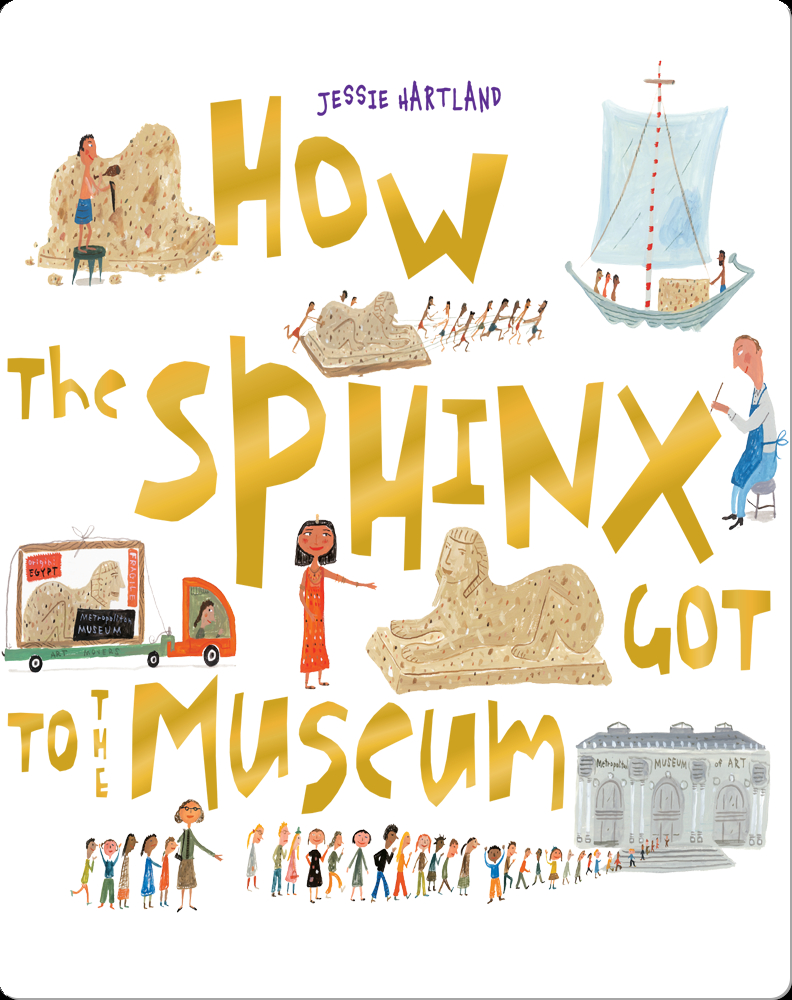 How the Sphinx Got to the Museum Book by Jessie Hartland | Epic