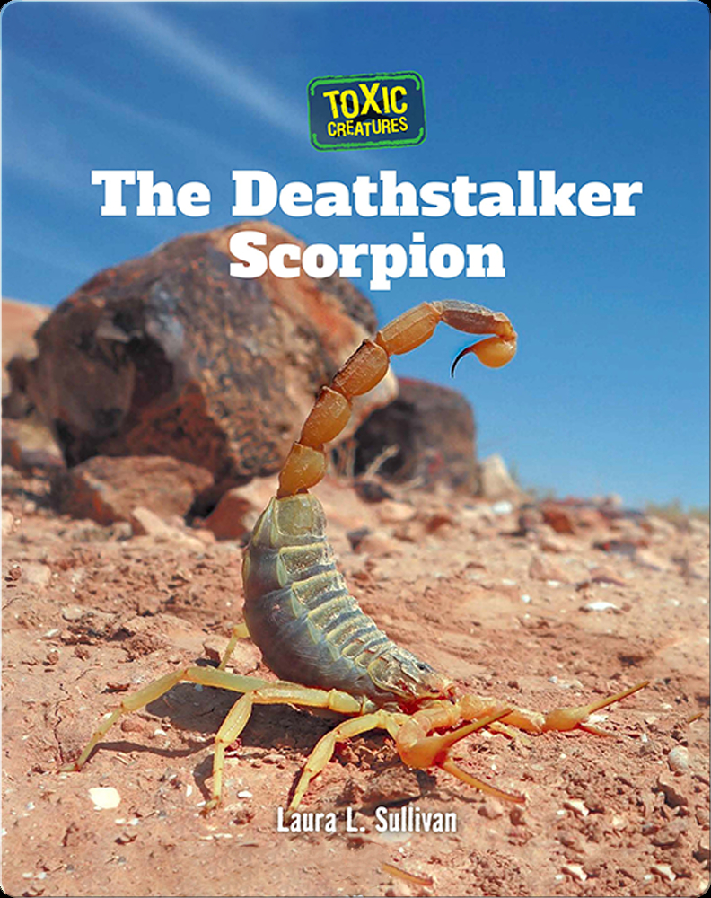 Toxic Creatures: The Deathstalker Scorpion Book by Laura Sullivan | Epic