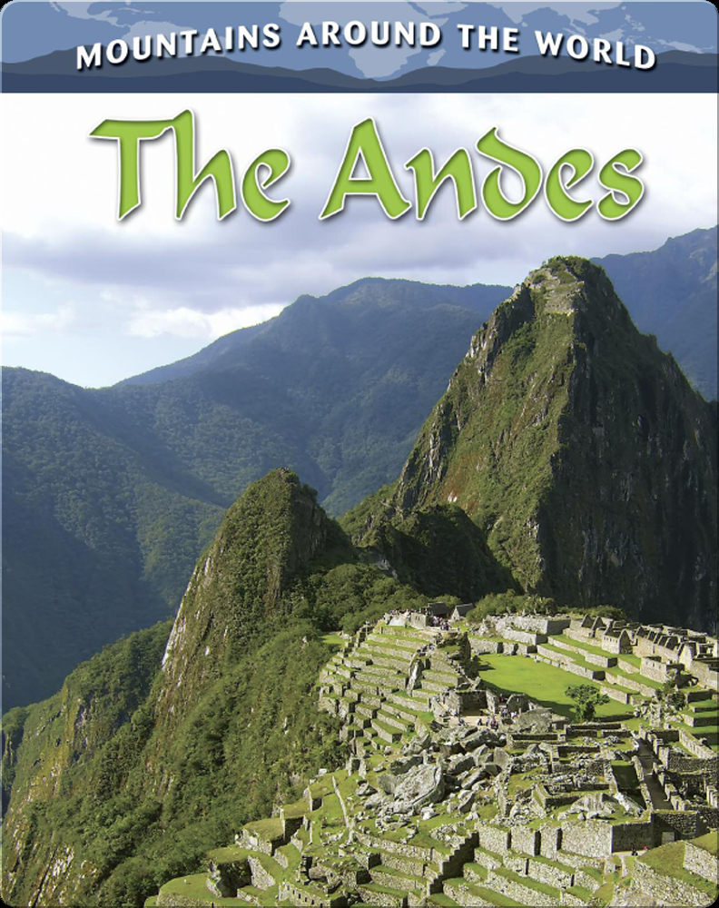 The Andes (Mountains Around the World) Book by Molly Aloian | Epic