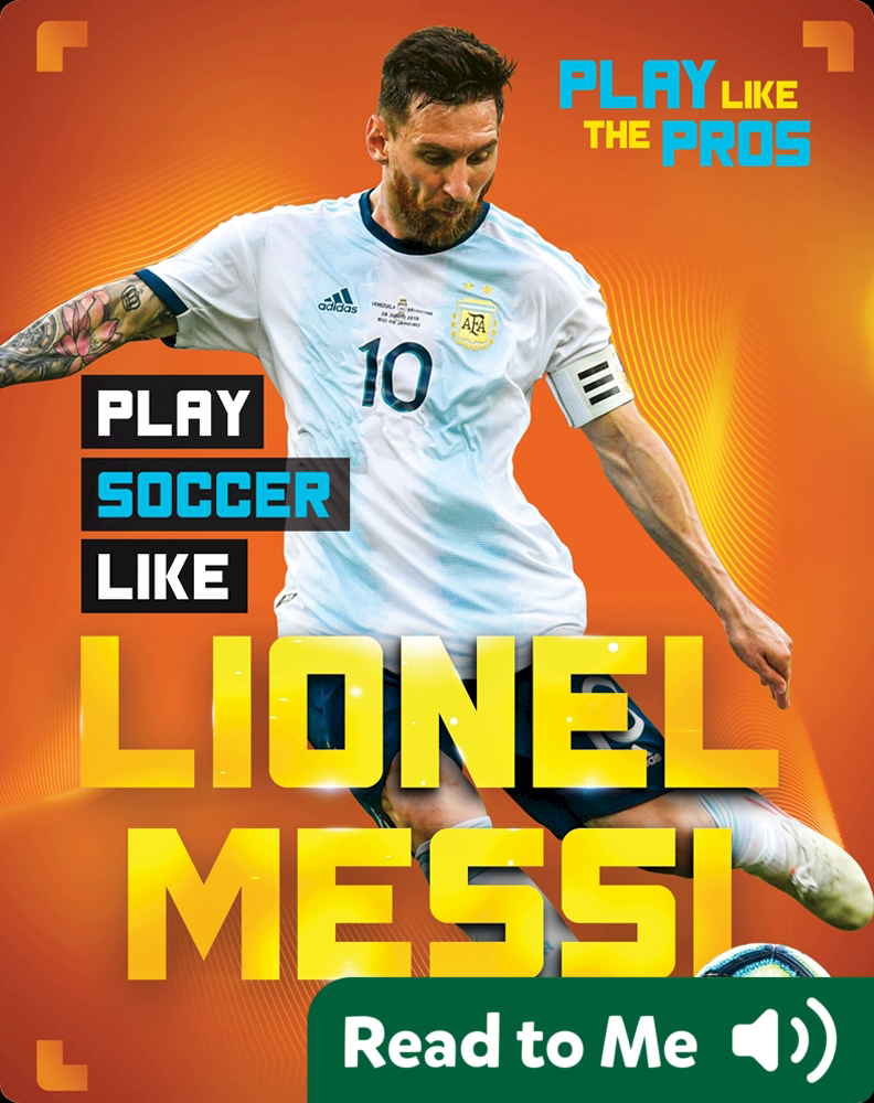 Play Like the Pros: Play Soccer Like Lionel Messi Book by JJ Bryant | Epic