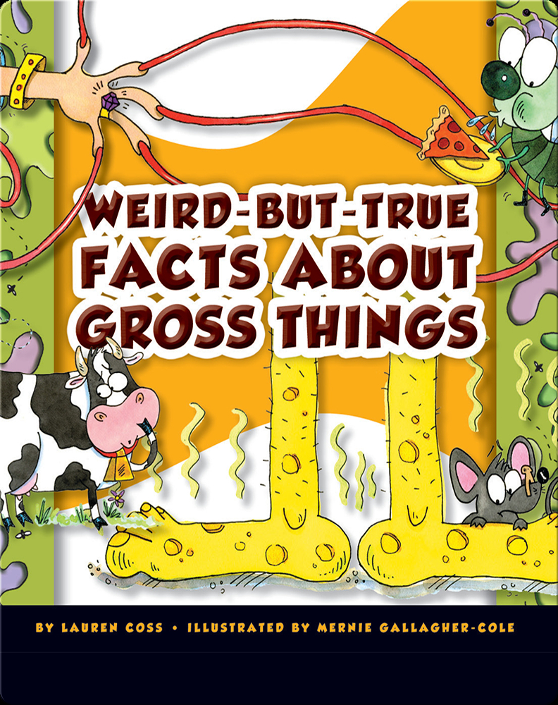 Weird-But-True Facts About Gross Things Book by Lauren Coss | Epic