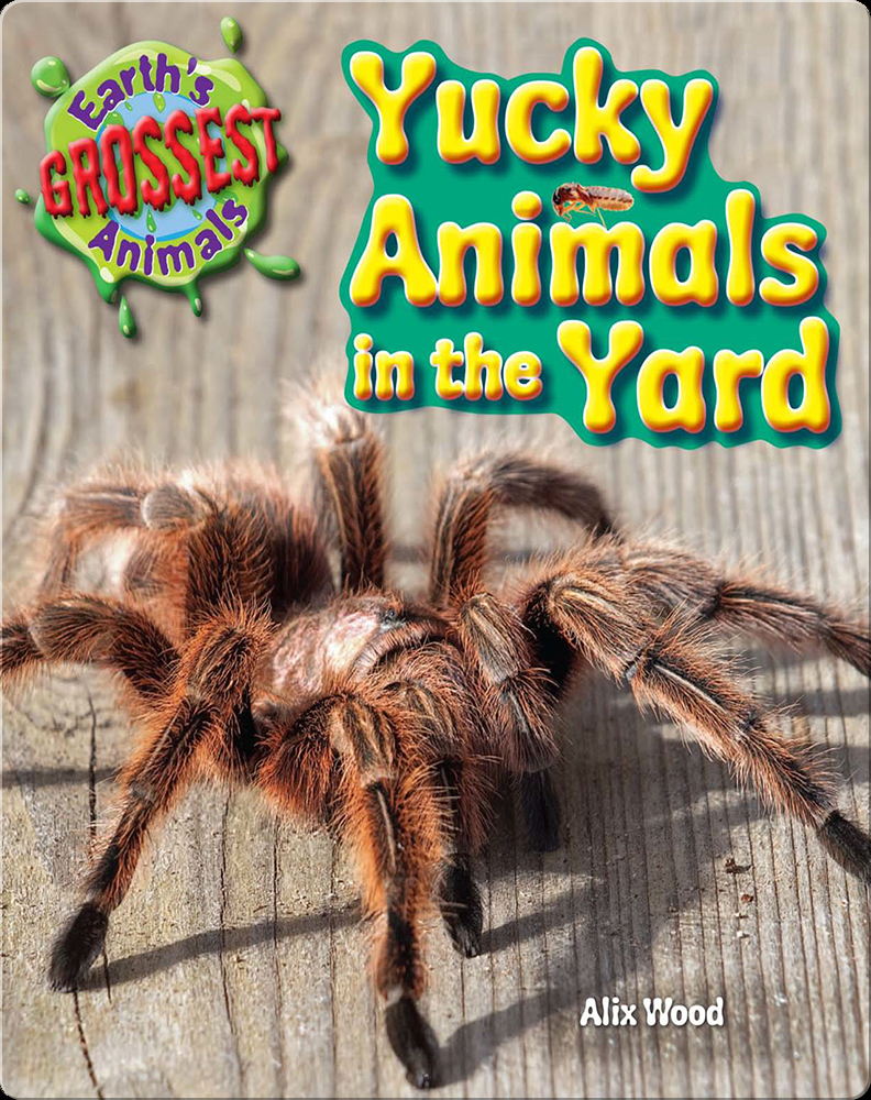 Yucky Animals in the Yard Book by Alix Wood | Epic