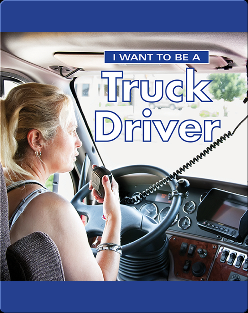 I Want To Be A Truck Driver Book by Dan Liebman | Epic