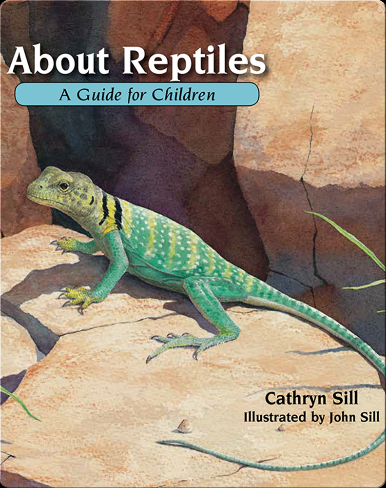 About Reptiles: A Guide for Children Book by Cathryn Sill | Epic