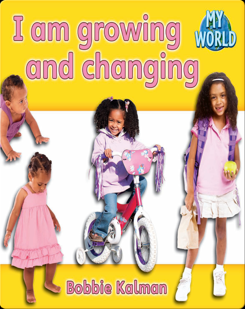 I am Growing and Changing Book by Bobbie Kalman | Epic