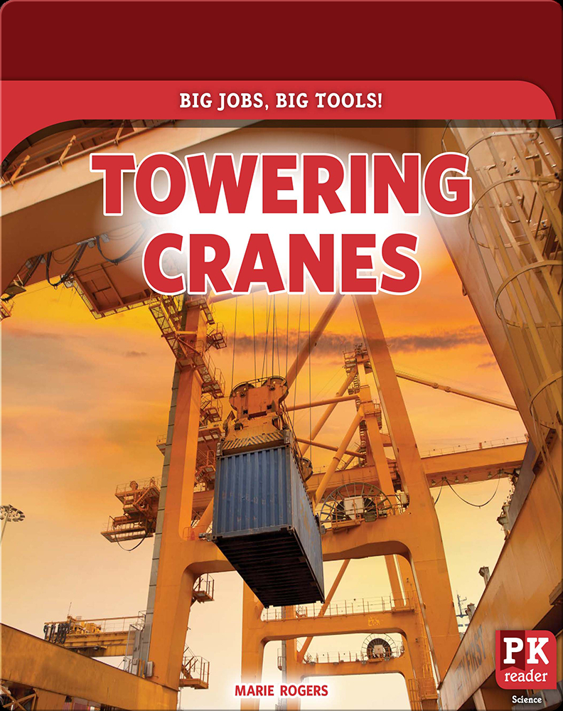 Big Jobs, Big Tools!: Towering Cranes Book by Marie Rogers | Epic