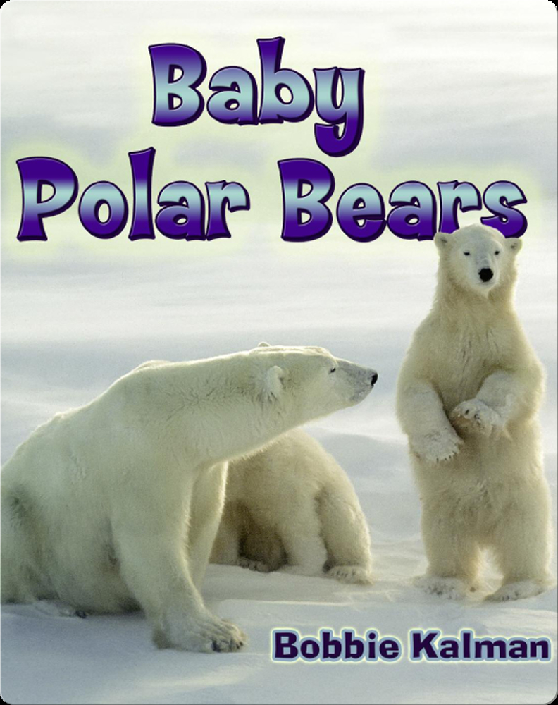 Baby Polar Bears Book by Bobbie Kalman | Epic