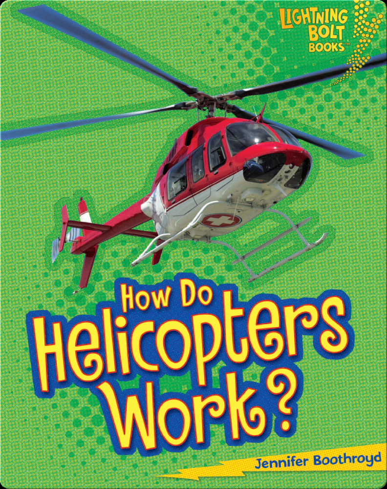 How Do Helicopters Work? Book by Jennifer Boothroyd | Epic