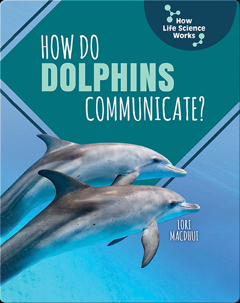 How Do Dolphins Communicate? Book by Lori MacDhui | Epic